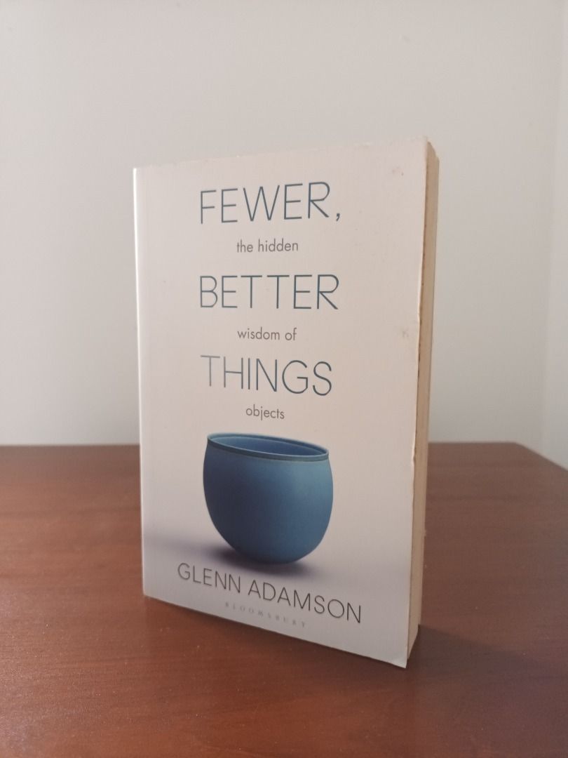 Fewer, Better Things: The Hidden Wisdom of Objects, Hobbies & Toys ...
