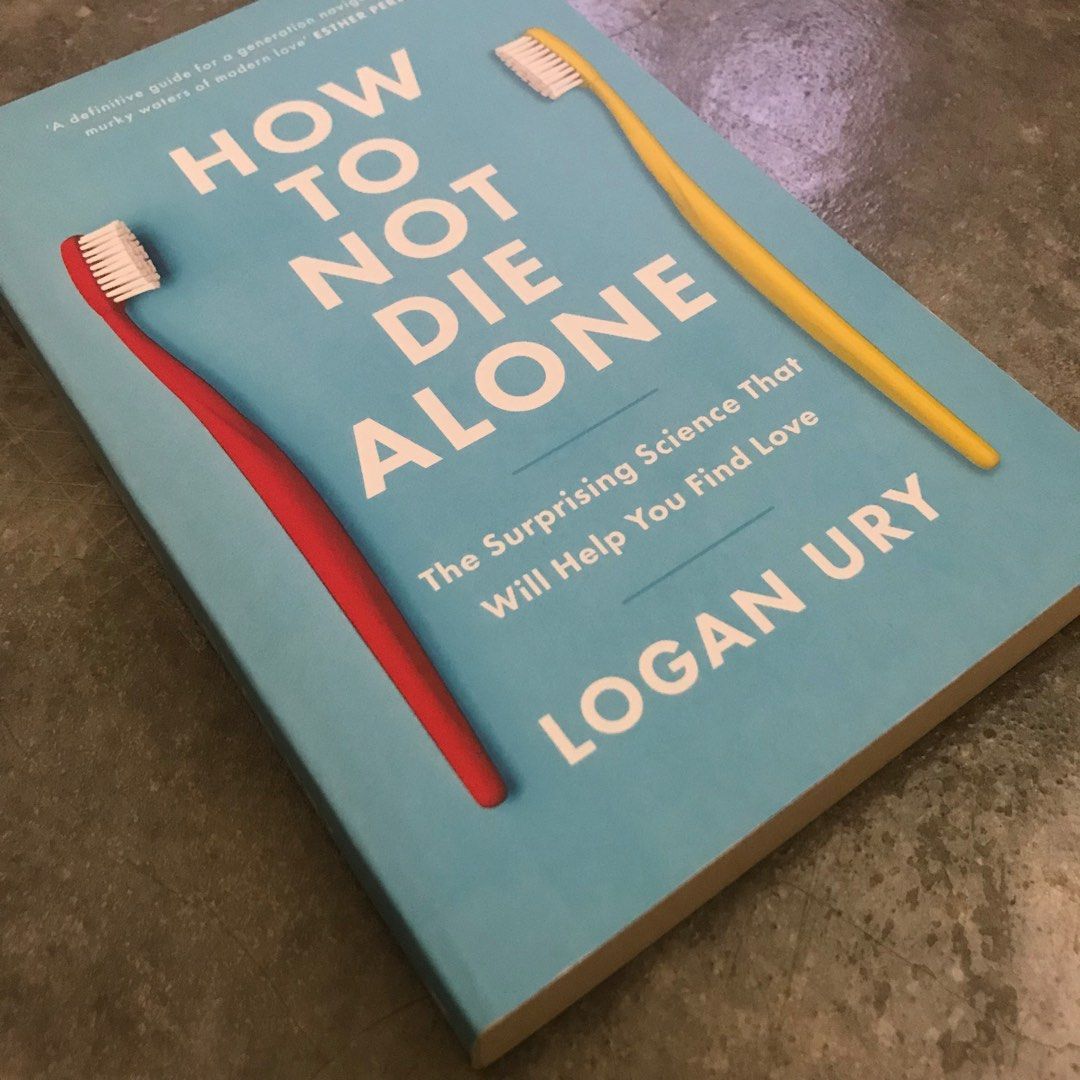 How to Not Die Alone by Logan Ury, Hobbies & Toys, Books & Magazines ...