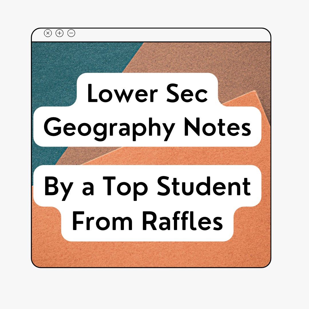 TOP RAFFLES STUDENT'S Lower Secondary/Sec 1 & 2 Geography Notes ...