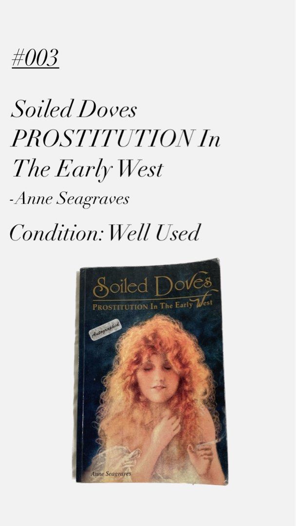 Soiled Doves PROSTITUTION In The Early West - Anne Seagraves, Hobbies ...