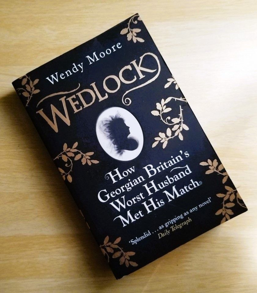 Wedlock How Georgian Britain's Worst Husband Met His Match Wendy Moore ...