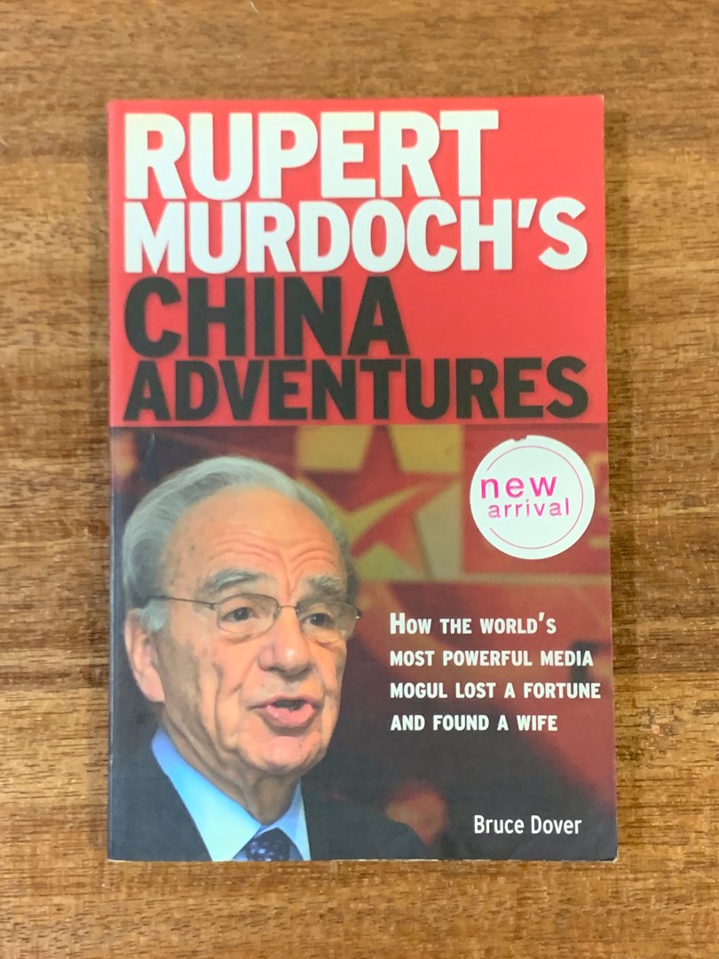 RUPERT MURDOCH’S CHINA ADVENTURES ; HOW THE wORLD’s MOST POWERFUL MEDIA ...