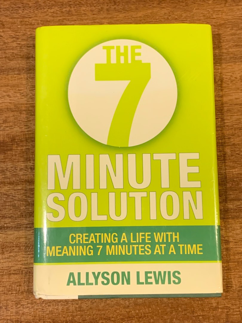THE 7 MINUTE SOLUTION CREATING A LIFE WITH MEANING 7 MINUTES AT A TIME ...