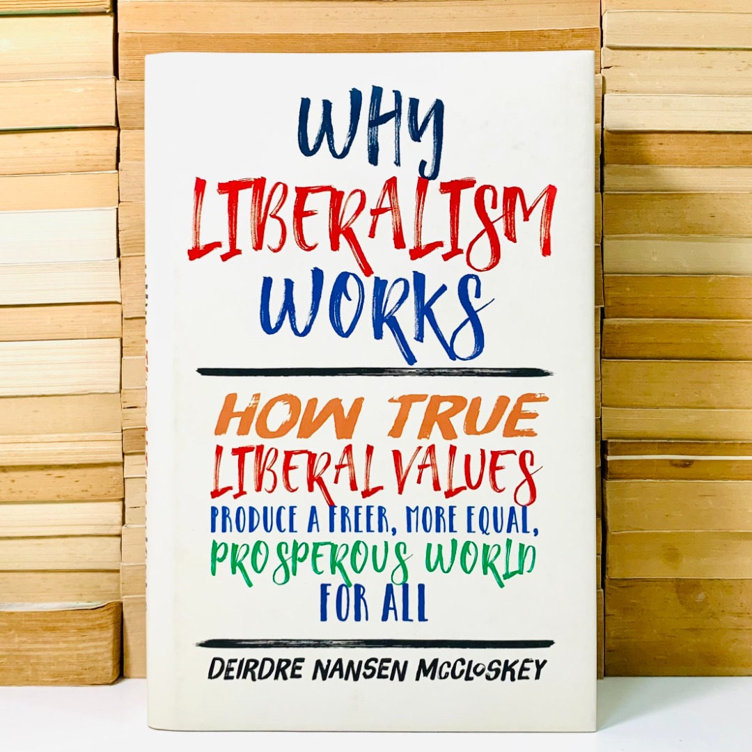 📚 Why Liberalism Works: How True Liberal Values Produce a Freer, More ...