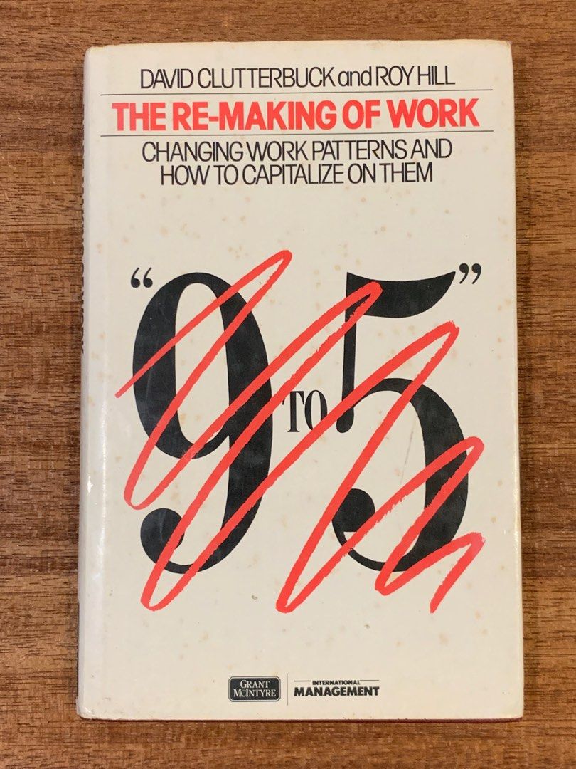 THE RE-MAKING OF WORK ;CHANGING WORK PATTERNS AND HOW TO CAPITALIZE ON ...