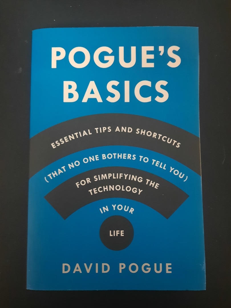 Pogue's Basics Essential Tips and Shortcuts (That No One Bothers To Tell You) For Simplifying ...