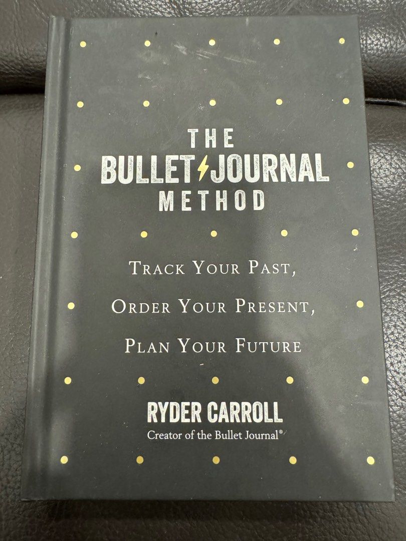 The Bullet Journal Method : Track Your Past, Order Your Present, Plan ...