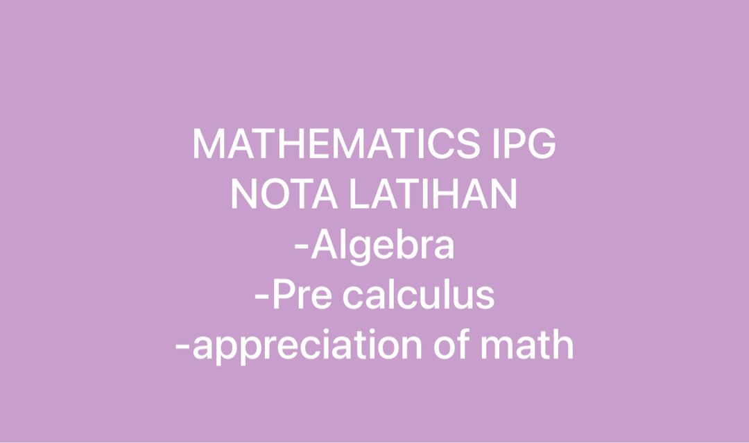 MATHEMATICS IPG NOTA LATIHAN ALGEBRA PRE CALCULUS APPRECIATION OF MATH ...