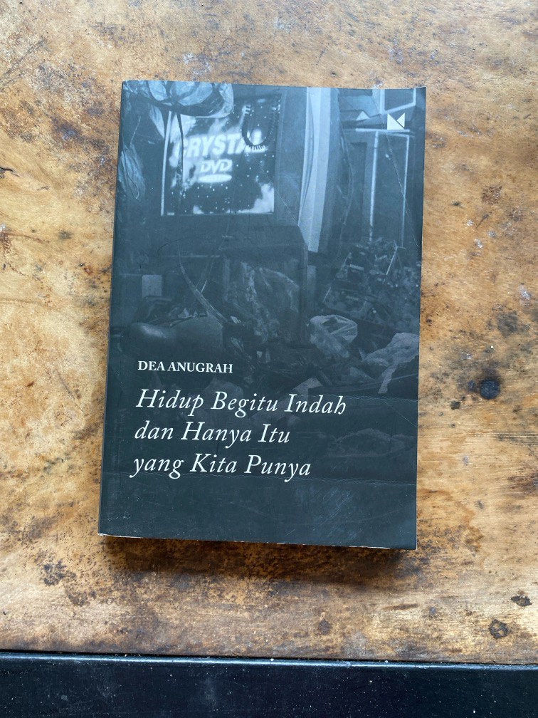 Hidup Ini Begitu Indah dan Hanya Itu yang Kita Punya oleh Dea Anugrah ...