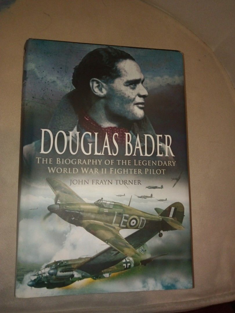 DOUGLAS BADER THE BIOGRAPHY OF THE LAGENDARY WORLD WAR II FIGHTER PILOT ...