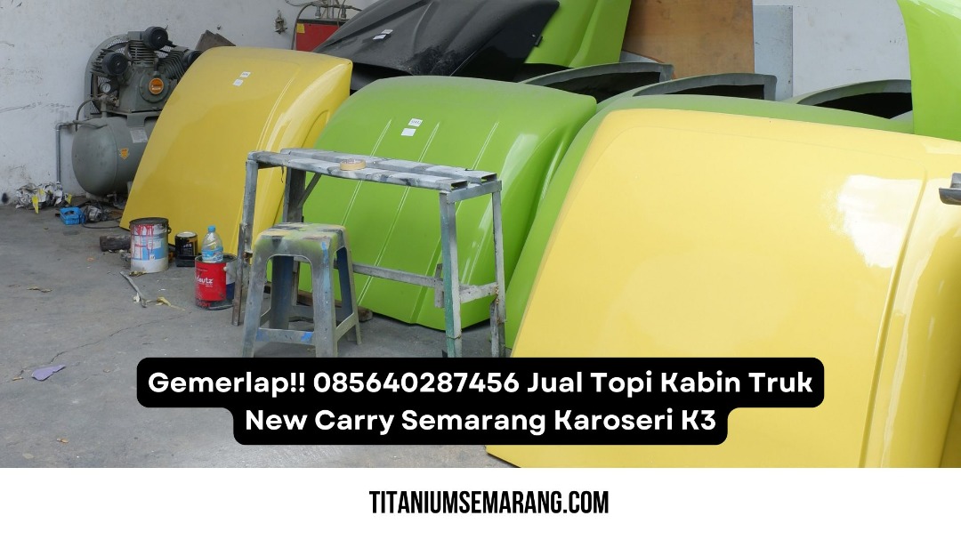 Gemerlap!! 085640287456 Jual Topi Kabin Truk New Carry Semarang ...