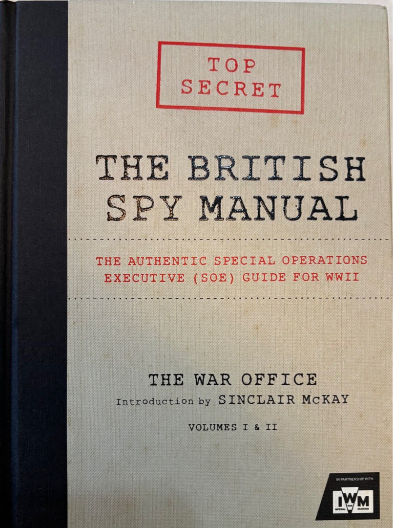 THE BRITISH SPY MANUAL THE AUTHENTIC SPECIAL OPERATIONS EXECUTIVE (SOE) GUIDE FOR WWII, Hobbies ...
