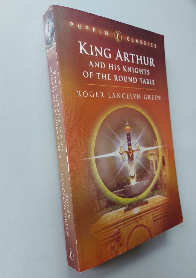 King Arthur and his knight’s of the round table by Roger Lancelyn Green ...