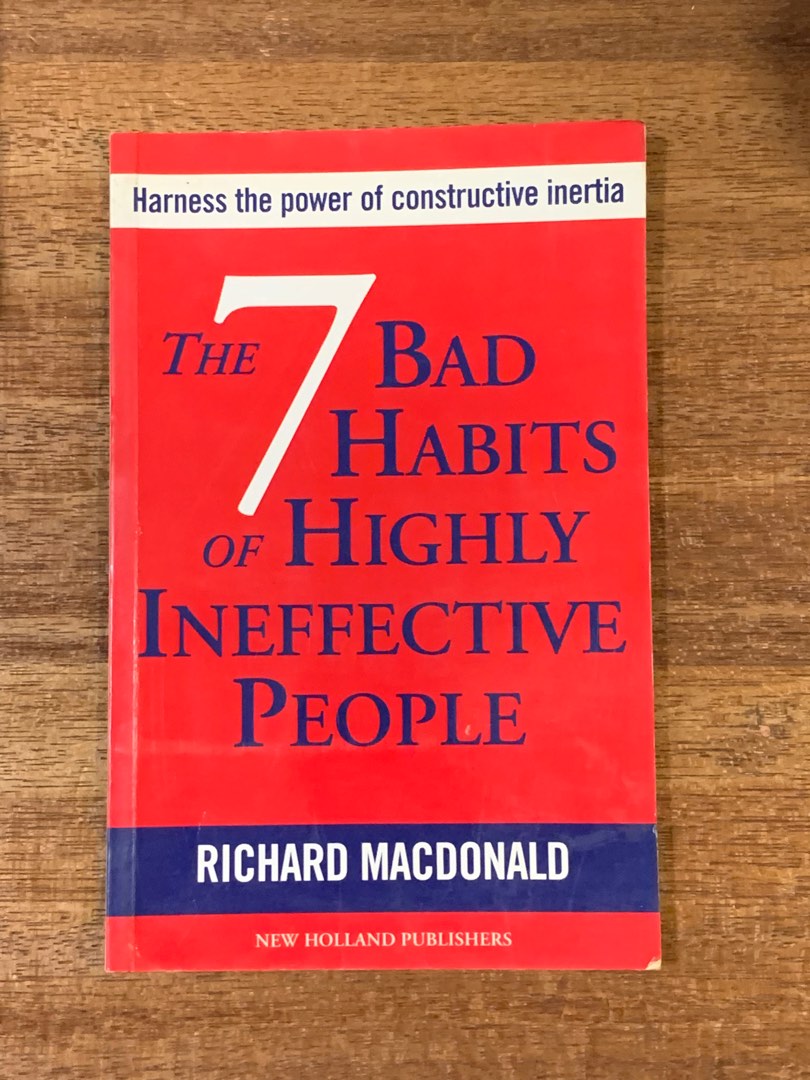 THE 7 BAD HABITS OF HIGHLY INEFFECTIVE PEOPLE book by RICHARD MACDONALD ...