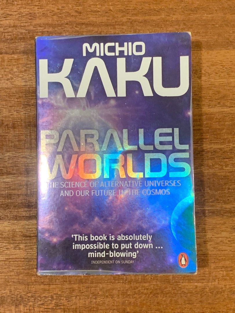 MICHIO KAKU ; PARALLEL WORLDS THE SCIENCE OF ALTERNATIVE UNIVERSES AND ...
