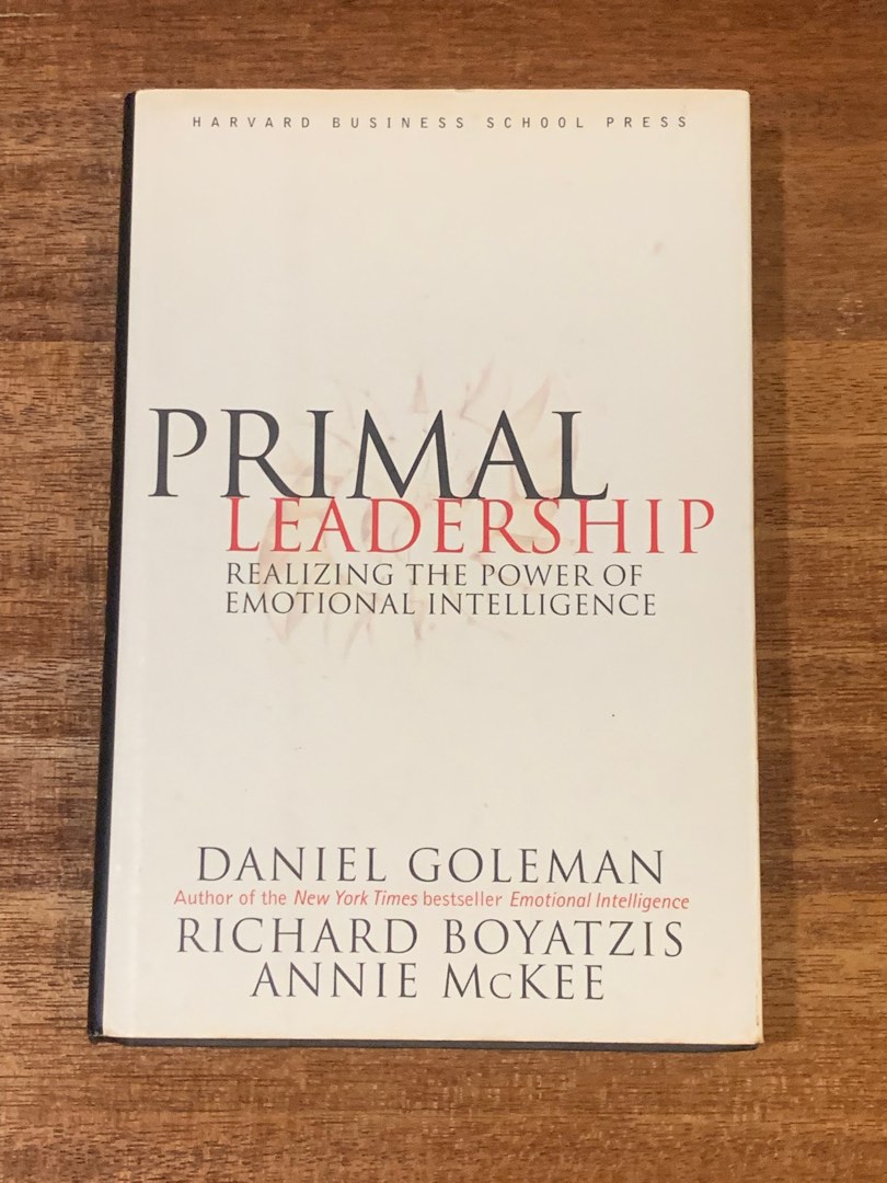 PRIMAL LEADERSHIP ; REALIZING THE POWER OF EMOTIONAL INTELLIGENCE ...