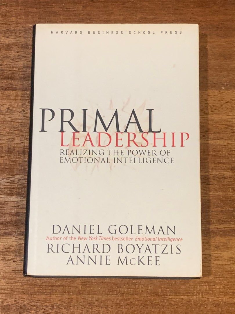 PRIMAL LEADERSHIP ; REALIZING THE POWER OF EMOTIONAL INTELLIGENCE ...