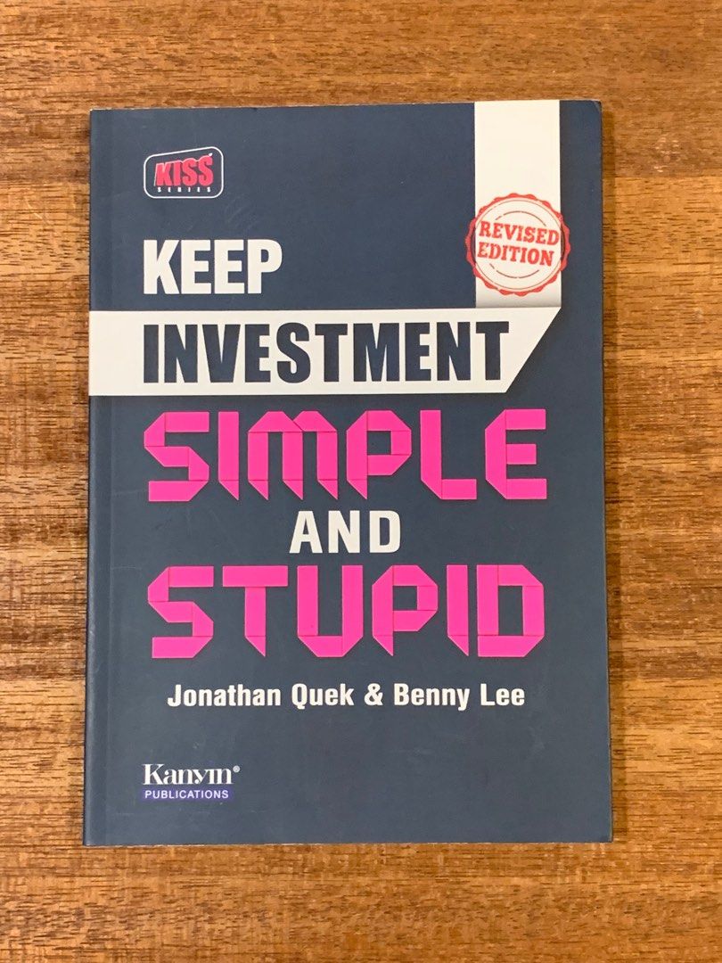 Keep INVESTMENT SIMPLE AND STUPID by Jonathan Quek & Benny Lee, Hobbies ...
