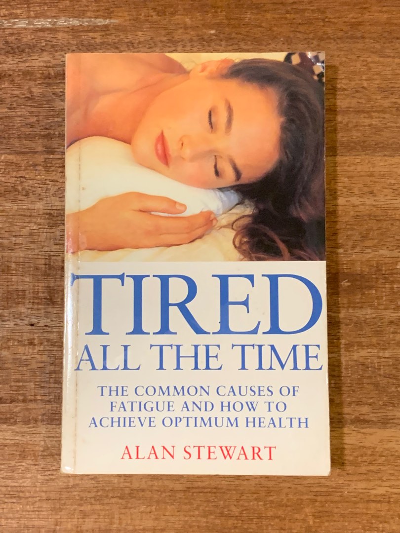 TIRED ALL THE TIME ; THE COMMON CAUSES OF FATIGUE AND HOW TO ACHIEVE OPTIMUM HEALTH book by ALAN ...