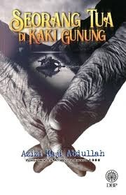 DBP: Seorang Tua Di Kaki Gunung (Novel) - Azizi Haji Abdullah ...