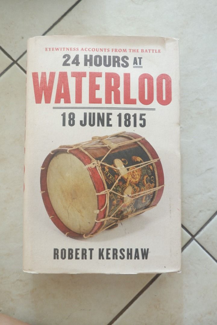 24 Hours at Waterloo - 18 June 1815 by Robert Kershaw [History Book ...