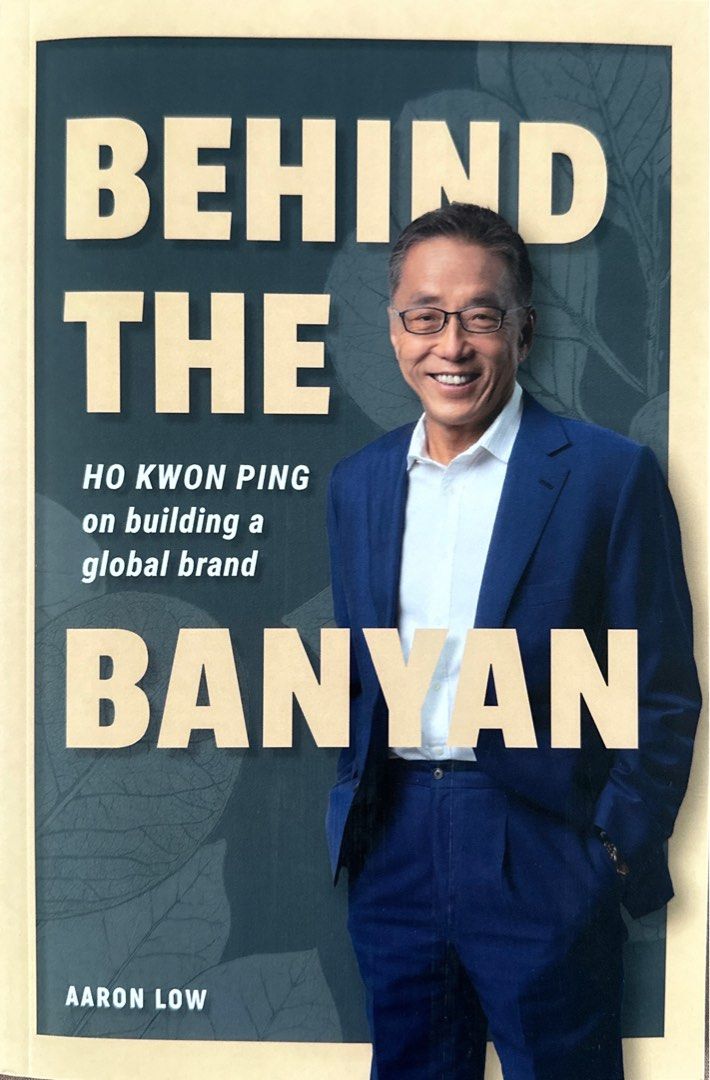 Behind the Banyan : Ho Kwon Ping on building a global brand by Aaron ...