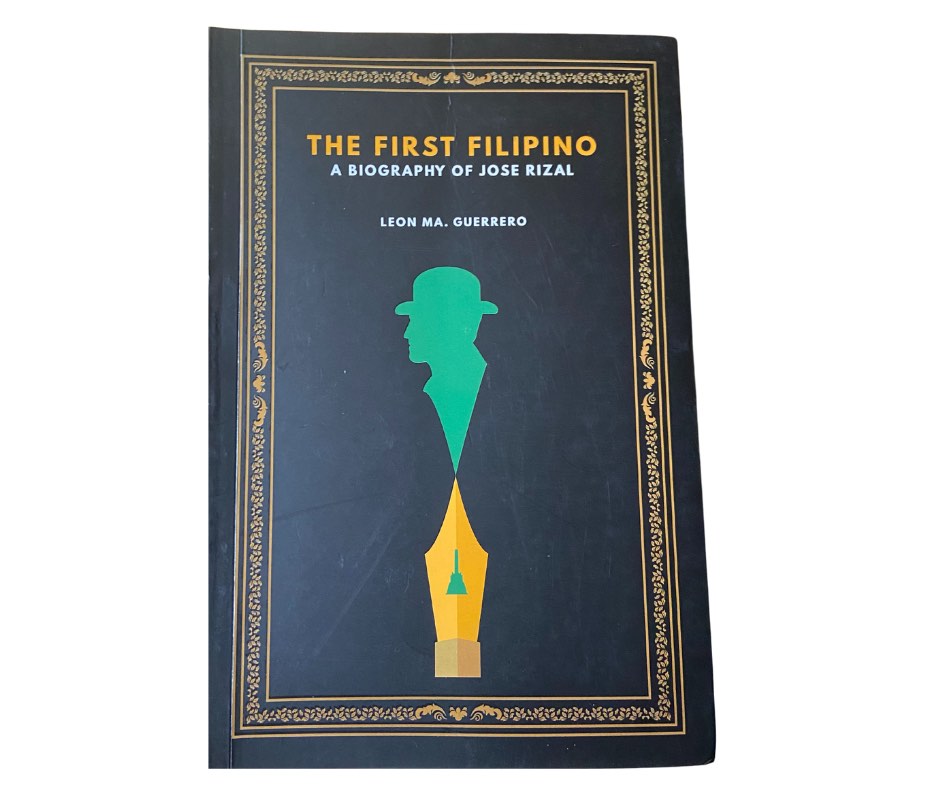 The First Filipino: A Biography of Jose Rizal by Leon Ma. Guerrero ...