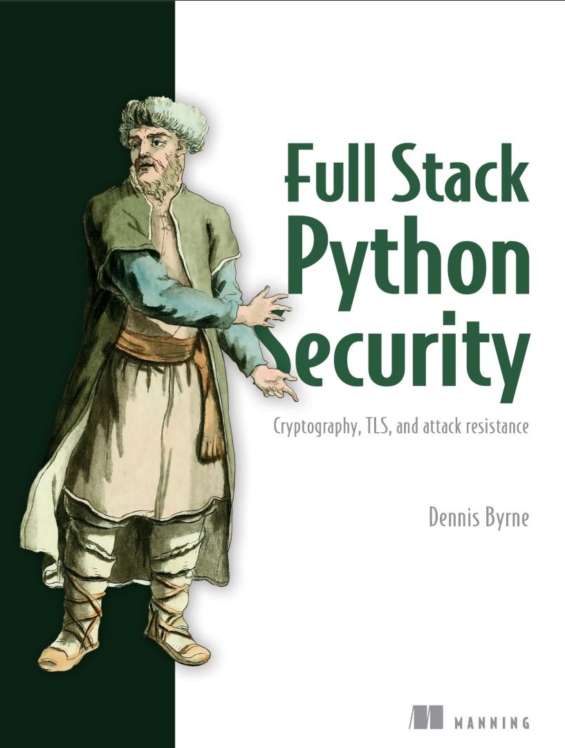 Full Stack Python Security CRYPTOGRAPHY, TLS, AND ATTACK RESISTANCE ...