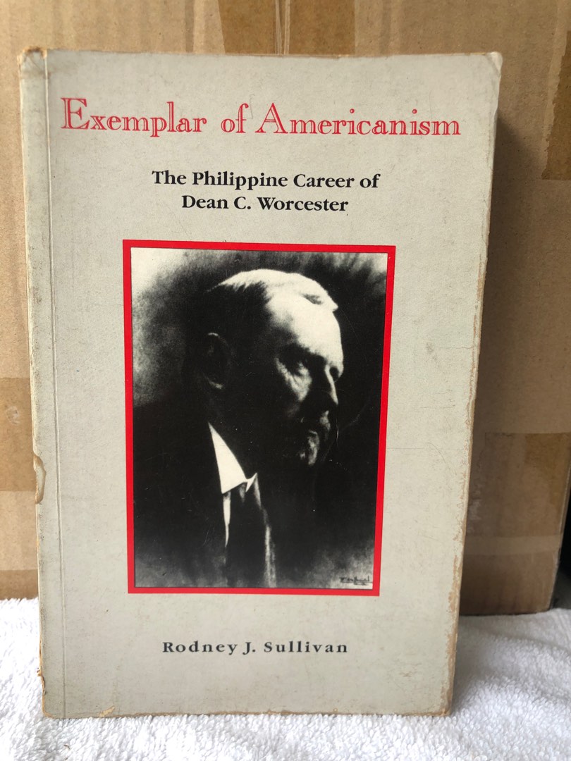 Exemplar of Americanism The Philippine Career of Dean C. Worcester by ...