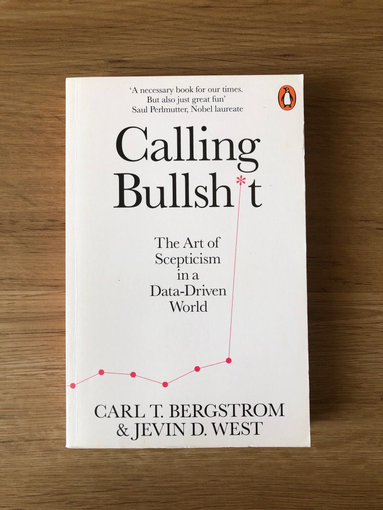 Calling Bullshit - The Art of Scepticism in a Data Driven World ...
