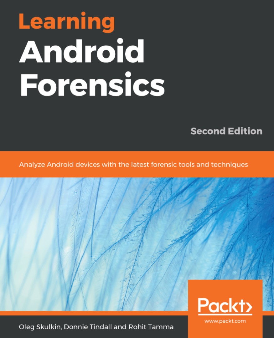 Learning Android Forensics 2nd ed. Edition by Oleg Skulkin (Author), Donnie Tindall (Author ...