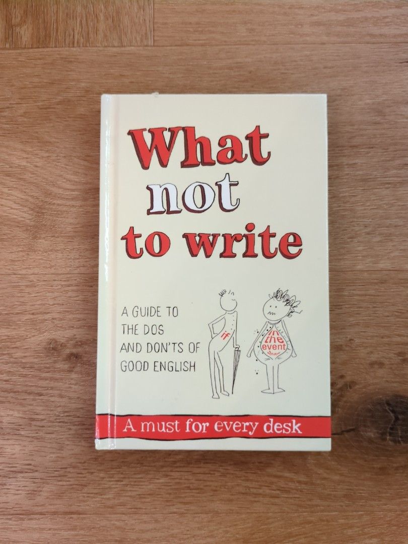What Not to Write: A Guide to the Dos and Don'ts of Good English (A ...