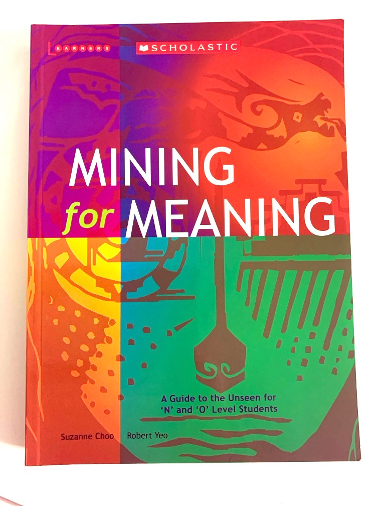 Scholastic: Mining for Meaning - A guide to unseen for N and O Level ...