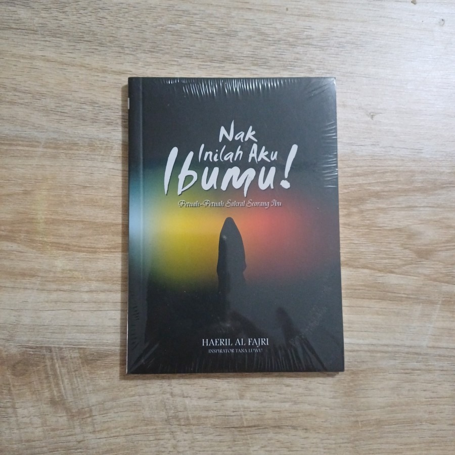 BUKU ORI NAK INILAH AKU IBUMU ! PETUAH SAKRAL SEORANG IBU - HAERIL A F ...
