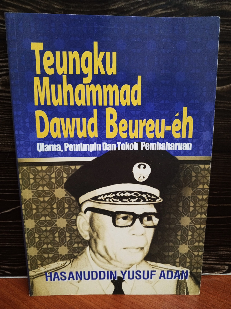 Teungku Muhammad Dawud Beureu-eh - Ulama, Pemimpin dan Tokoh Pembaharuan - Hasanuddin Yusuf Adan ...