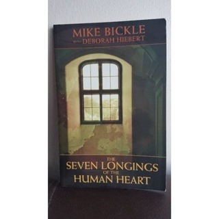 The Seven Longings Of The Human Heart By: Mike Bickle With Deborah ...