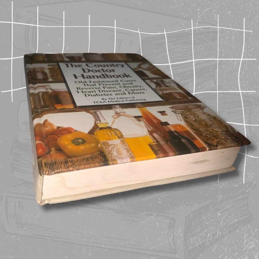 The Country Doctor Handbook ( Old - Fashioned Cures That Prevent and ...