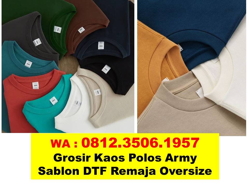 WA : 0812.3506.1957 Grosir Kaos Polos Army Sablon DTF Remaja Oversize Boyolali KAOZAN, Olshop ...