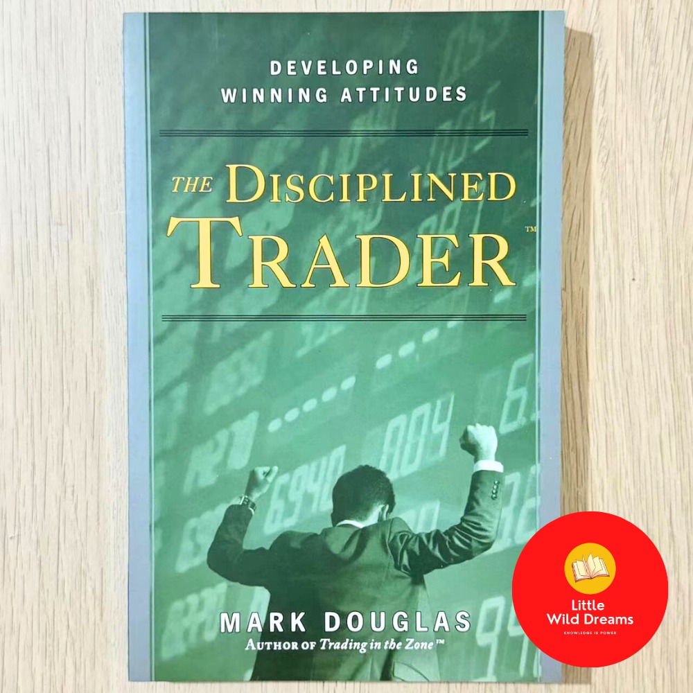 The Disciplined Trader: Developing Winning Attitudes By Author Of ...