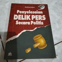 BUKU PENYELESAIAN DELIK PERS SECARA POLITIS - BAMBANG SADONO, Buku ...