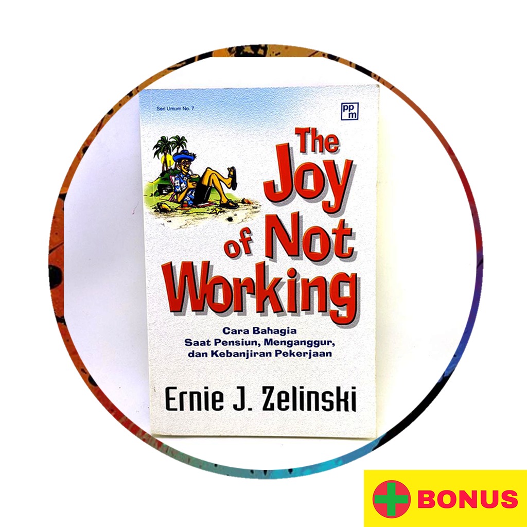 Buku Pengembangan Diri & Bisnis: The Joy of Not Working - Ernie J ...