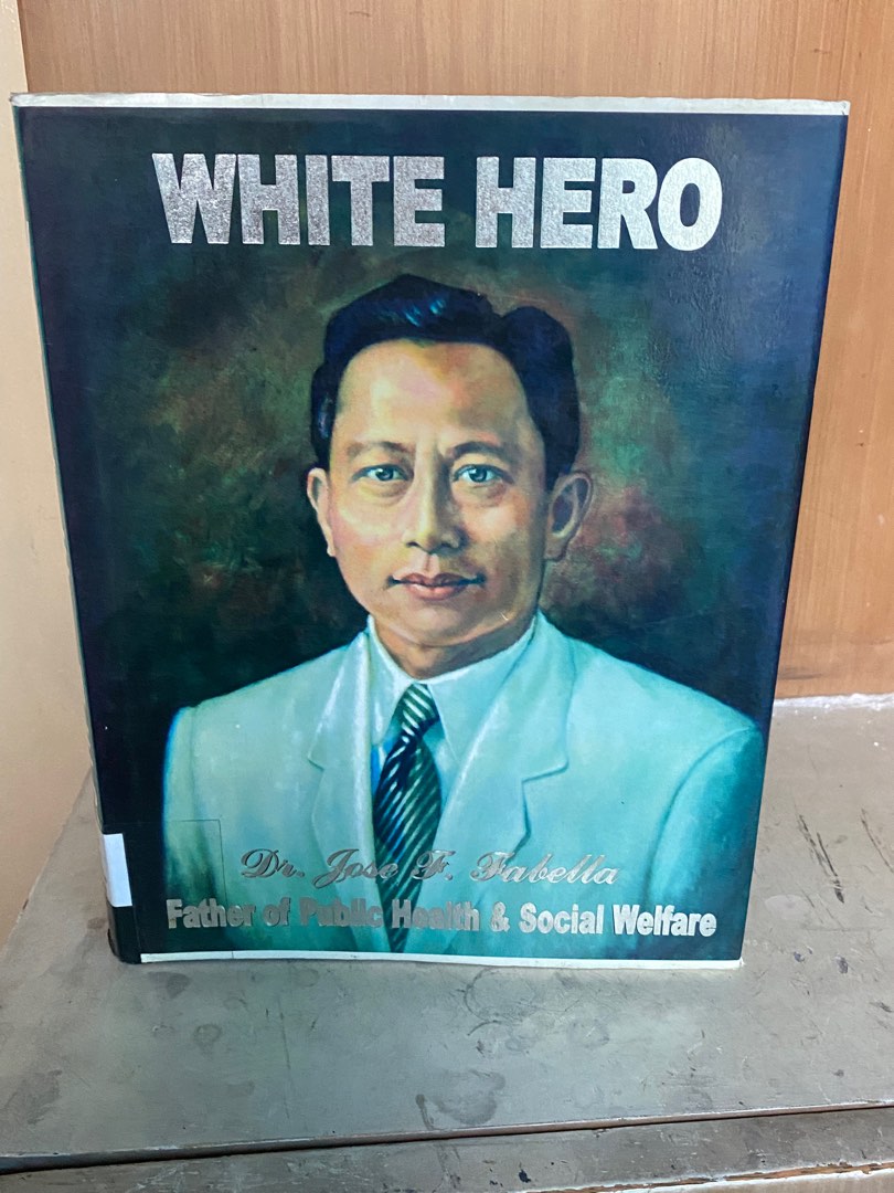 White hero : Dr. Jose F. Fabella 1888-1945 - father of public fealth ...
