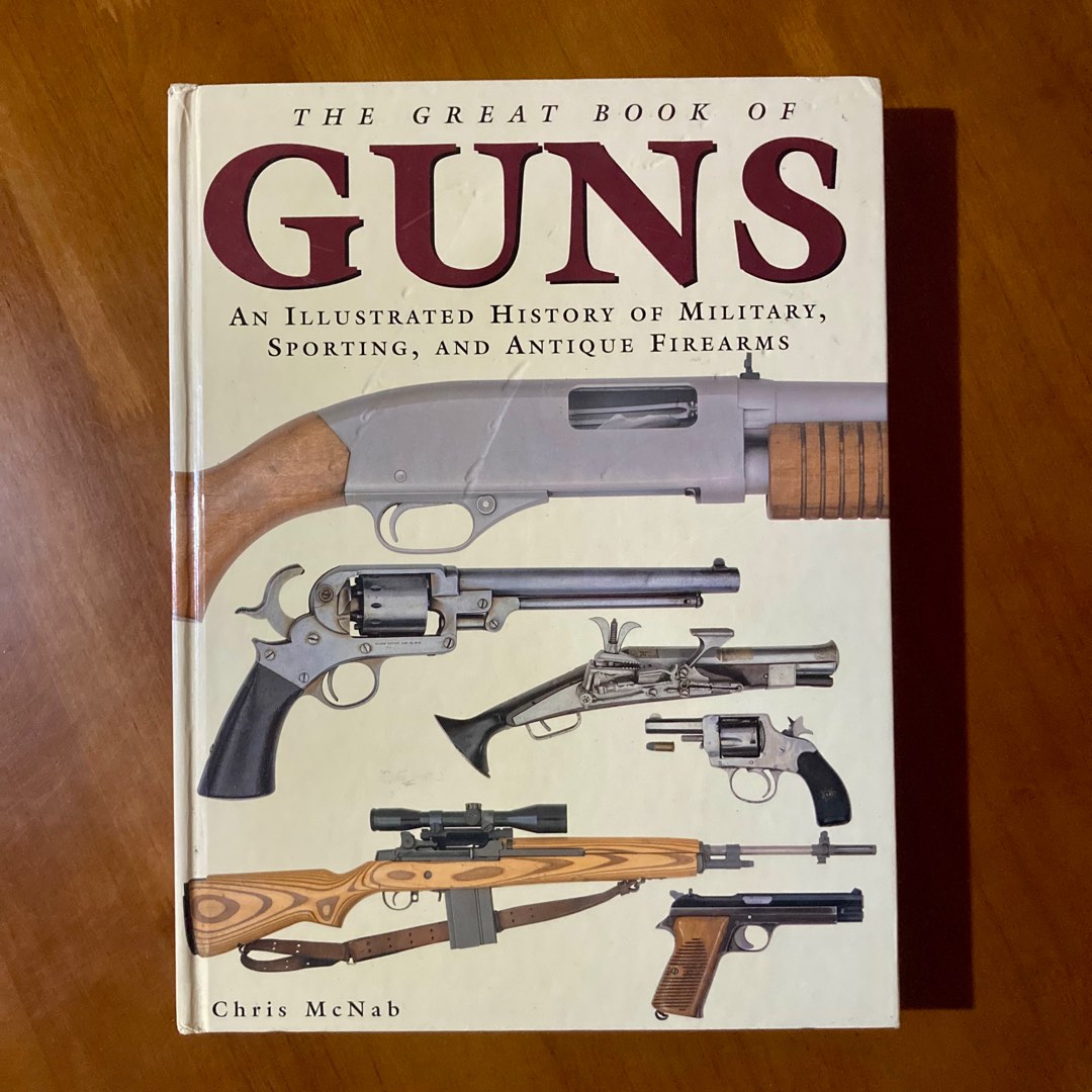 The Great Book of Guns: An Illustrated History of Military, Sporting ...