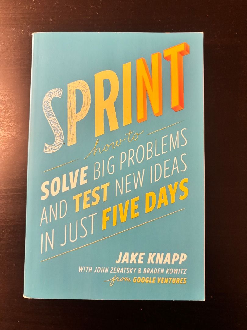 Sprint: How to Solve Big Problems and Test New Ideas in Just Five Days ...