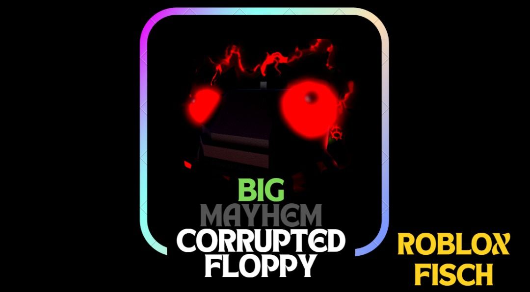 Big Mayhem Corrupted Floppy (check description) | Roblox Fisch, Video ...