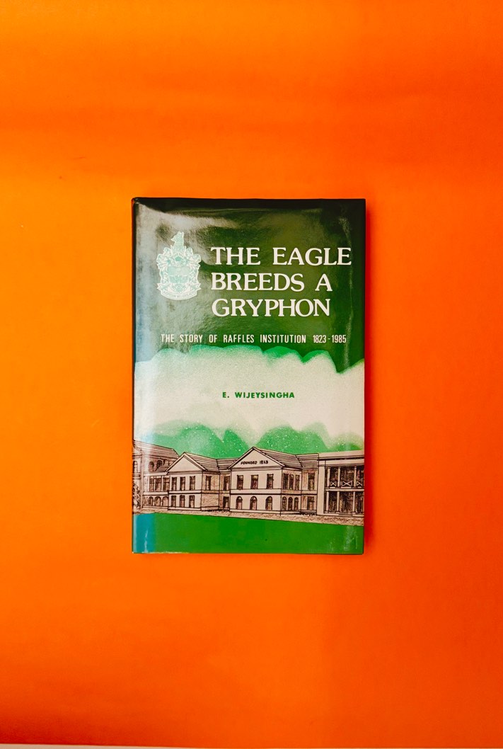 The Eagle Breeds a Gryphon - The Story of Raffles Institution 1823 ...