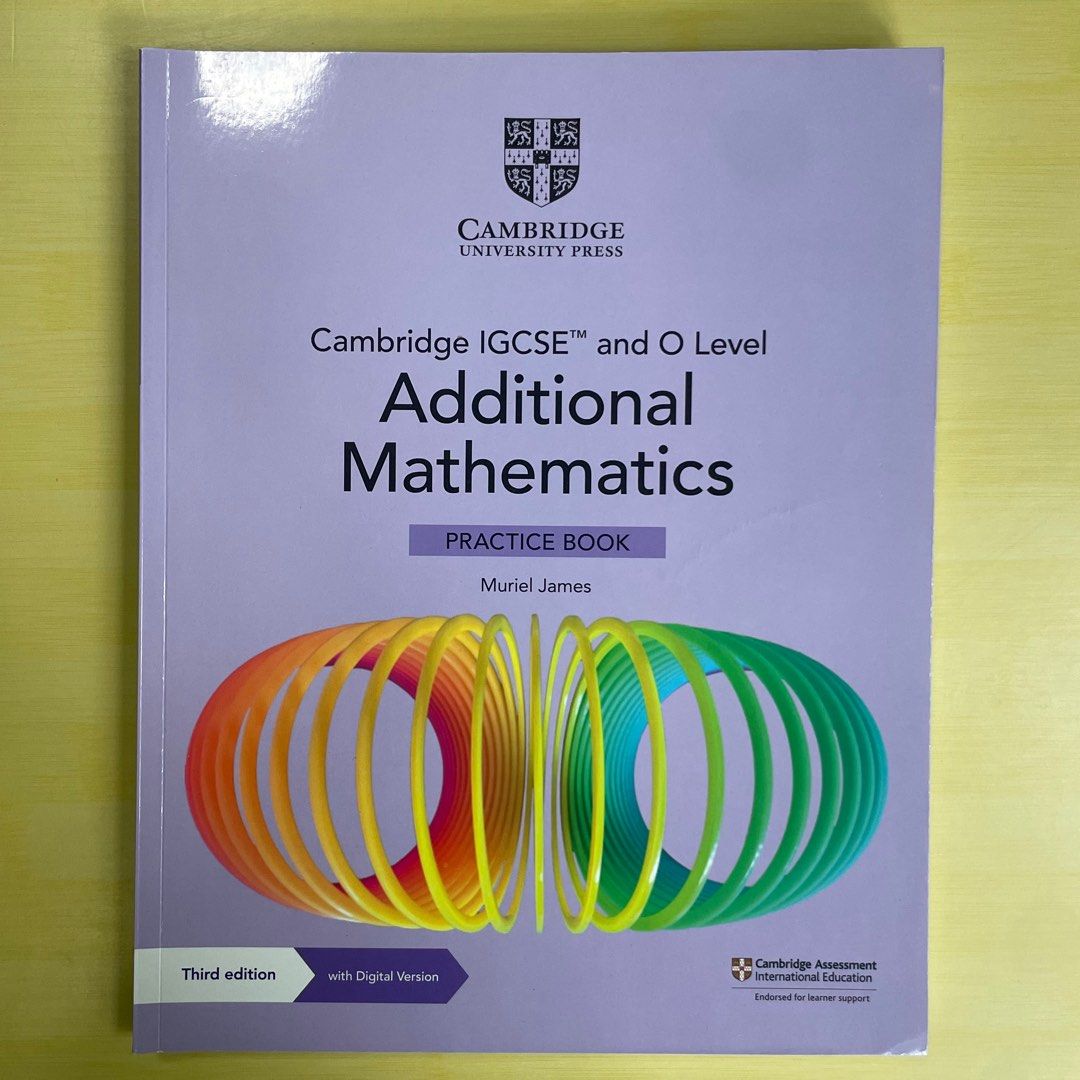 Cambridge IGCSE™ and O Level Additional Mathematics PRACTICE BOOK Muriel James Third Edition ...