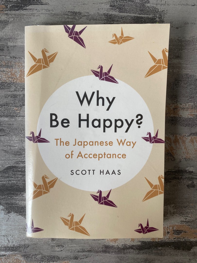 Why Be Happy? The Japanese Way of Acceptance by Scott Haas, Hobbies ...