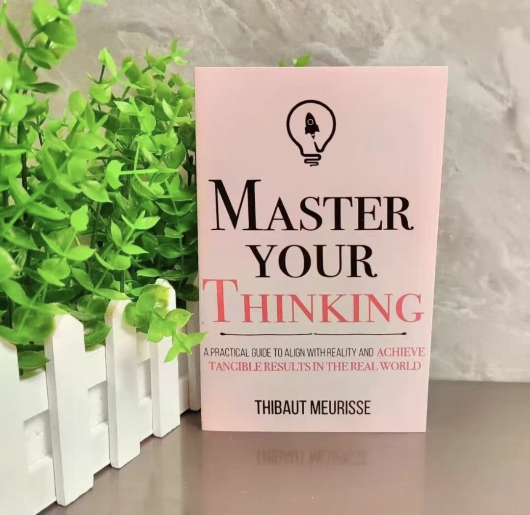 MASTER YOUR THINKING A PRACTICAL GUIDE TO ALIGN WITH REALITY AND ...