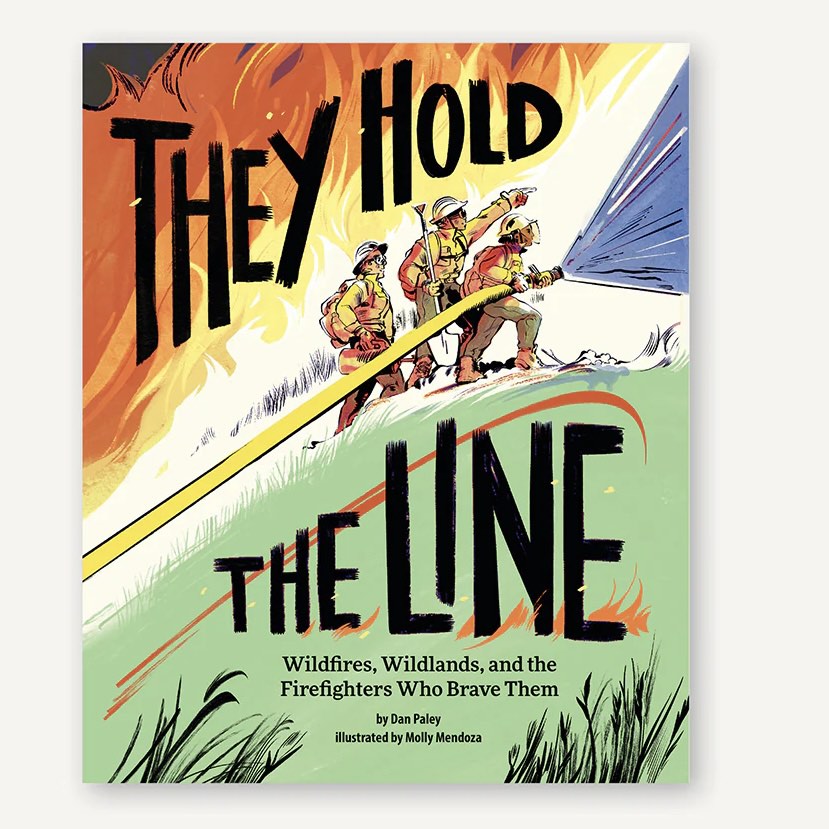 The Hold The Line Wildfires Wildlands And The Firefighters Who Brave ...
